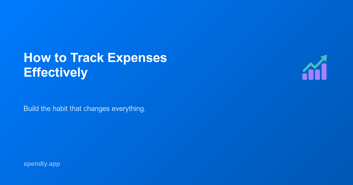 How to Track Expenses Effectively: A Practical Guide - Spendly